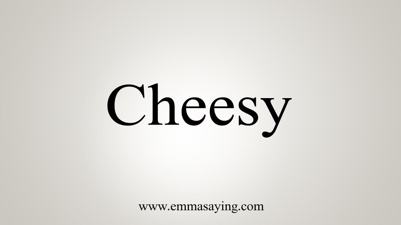 How To Say Cheesy - YouTube