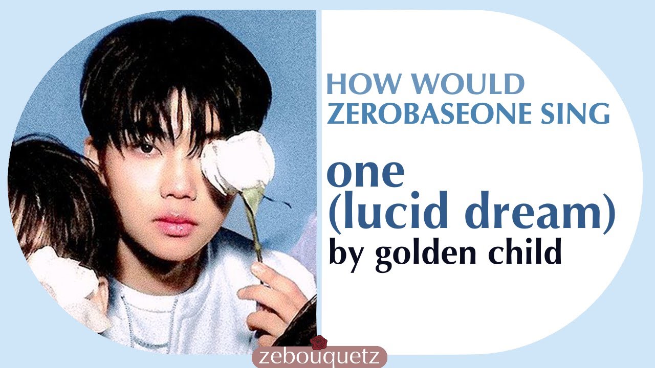 How would ZB1 (Zerobaseone) sing One (Lucid Dream) by Golden Child ...