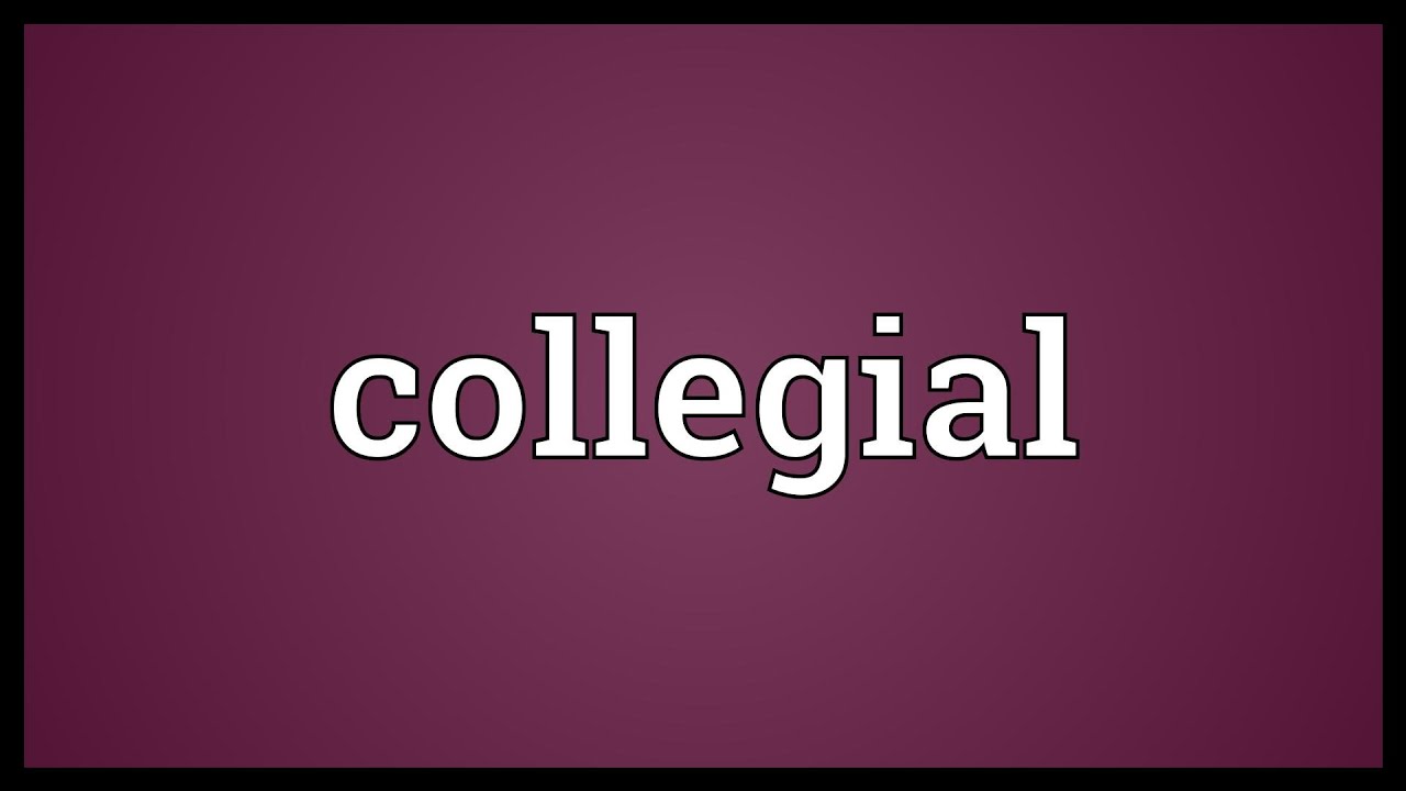 Collegial Meaning - YouTube