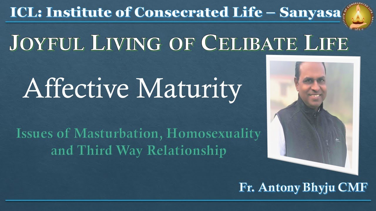 JOYFUL LIVING OF CELIBATE LIFE. AFFECTIVE MATURITY BY FR. ANTONY BHYJU ...