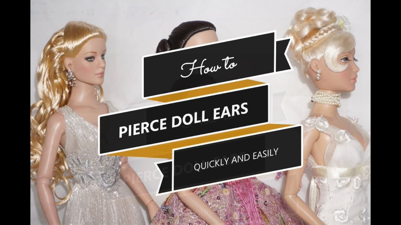 How to pierce fashion doll ears, for vinyl dolls like Tonner Tyler ...