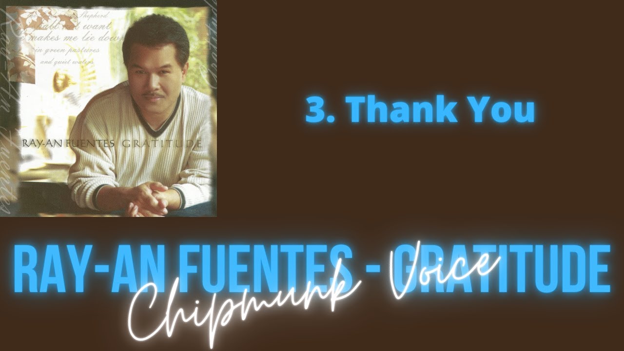 Ray-An Fuentes - Gratitude “3. Thank You” (CHIPMUNK VOICE) - YouTube