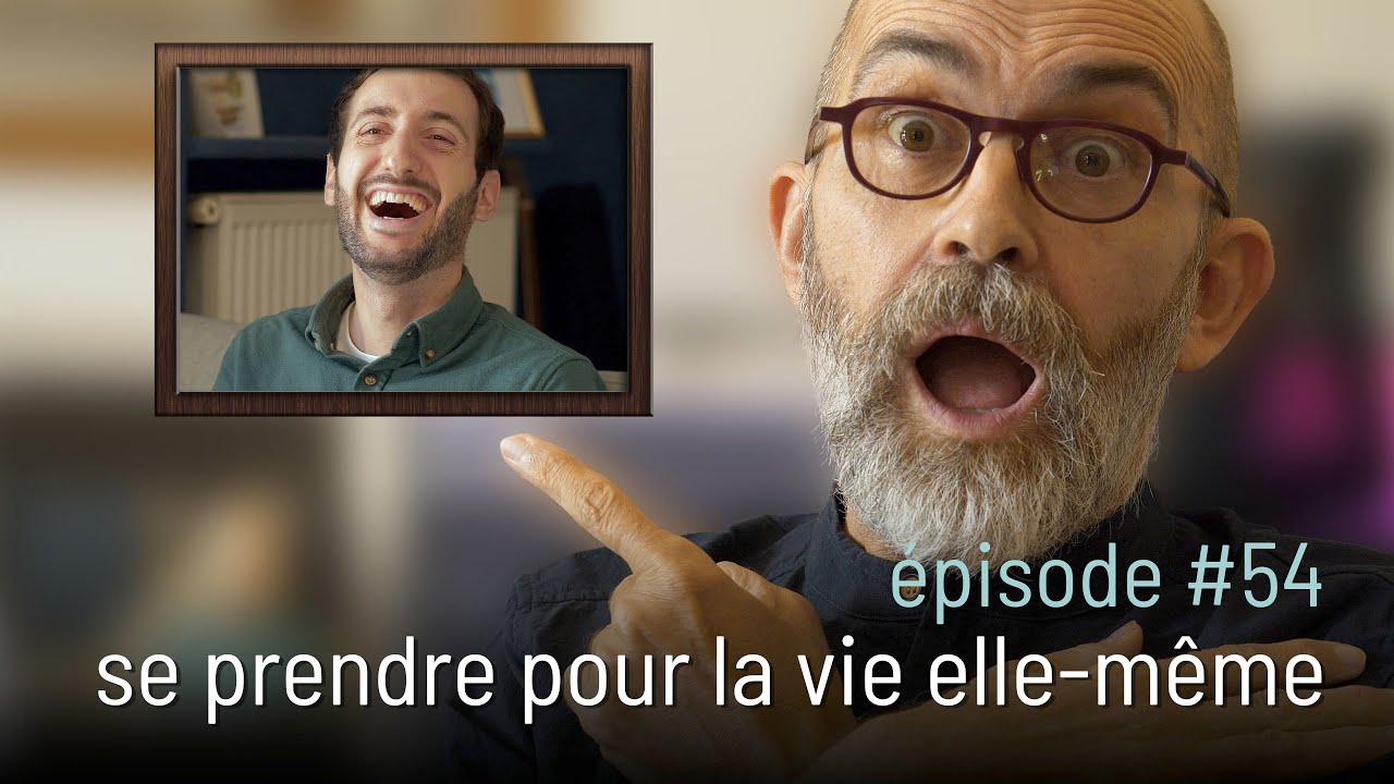 épisode #54 | se prendre pour la vie elle-même (avec thibault arbre ...
