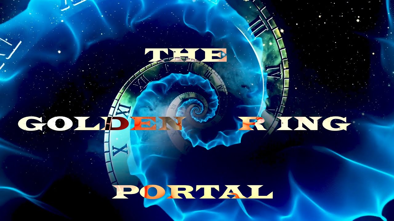 THE GOLDEN RING PORTAL " As We Travel Through Time " - YouTube