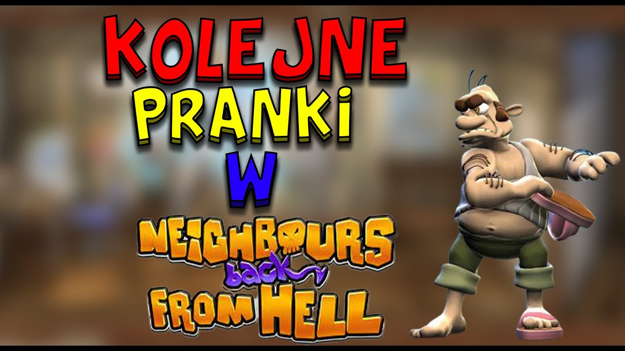 KOLEJNE PRANKI W NEIGHBOURS BACK FROM HELL - YouTube