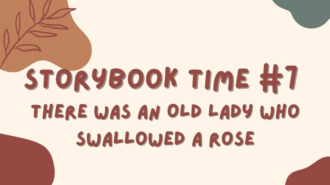 Storybook time #7, “There Was An Old Lady Who Swallowed a Rose”. # ...