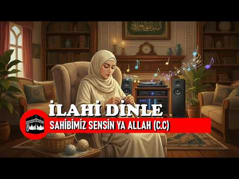 Huzur Dolu Bir İlahi | Sahibimiz Sensin Ya Allah.
