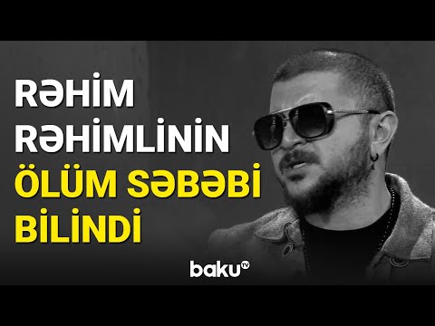 Rəhim Rəhimlinin ölüm səbəbi bilindi - BAKU TV