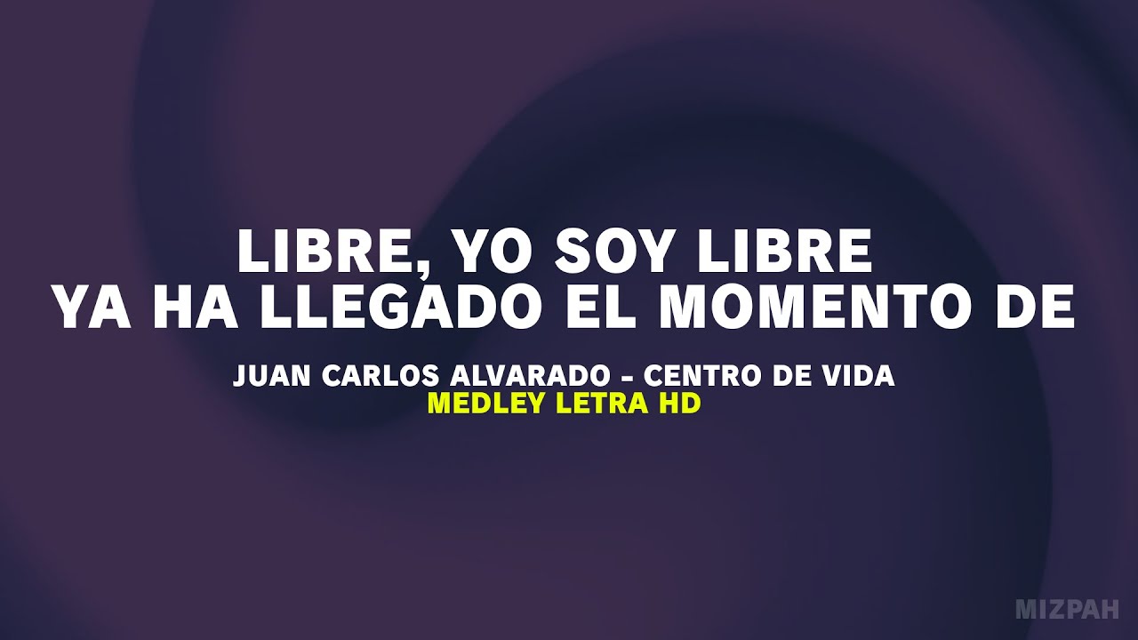 Libre, Yo Soy Libre Popurrí CON LETRA HD - Juan Carlos Alvarado - Centro de Vida - YouTube