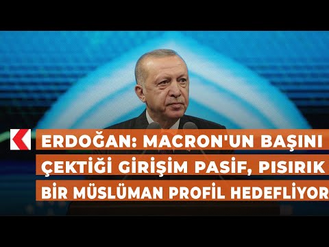 Erdoğan: Macron'un başını çektiği girişim pasif, pısırık bir Müslüman profil hedefliyor