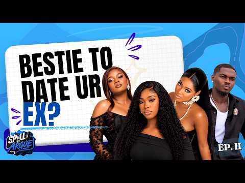 Would You Let Your Bestie Date Your Ex? | SPILL AND ARGUE EP. II
