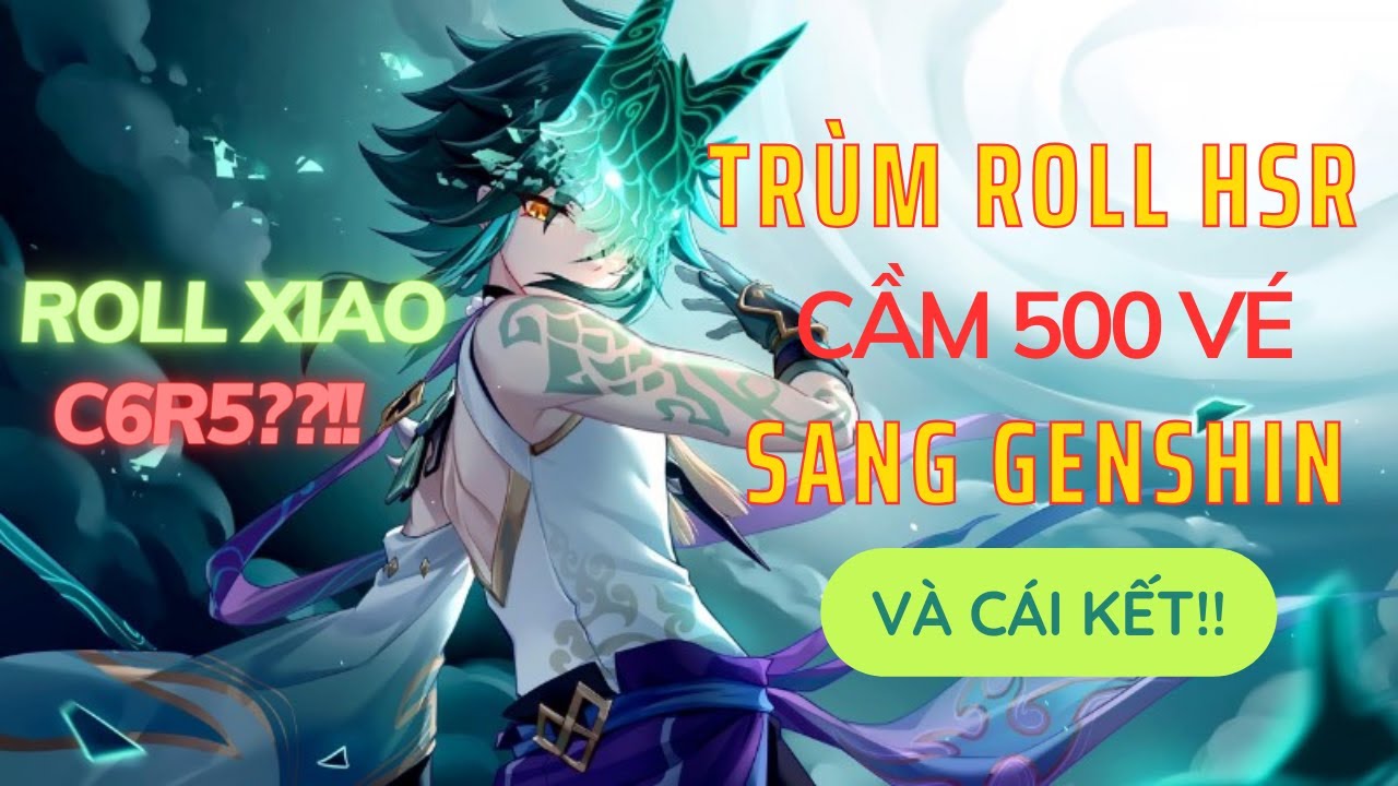 Genshin Impact | Trùm Roll HSR Cầm 500 Vé Roll Xiao Bên Genshin Và Cái ...