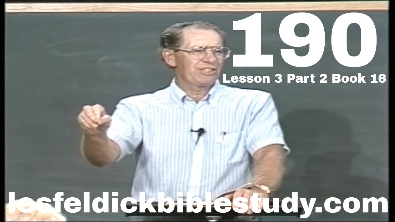 190 - Les Feldick Bible Study Lesson 3 - Part 2 - Book 16 - Closing of ...