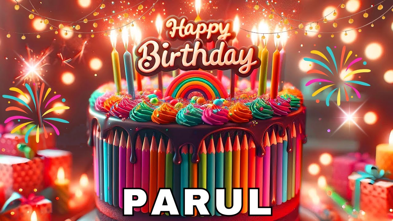 Happy Birthday Parul, Birthday Wishes, Birthday Song, Whatsapp Status ...