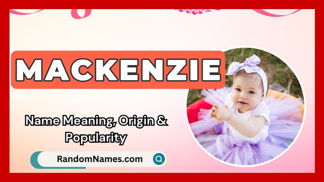 MacKenzie - Baby Girl Name Meaning, Origin & Popularity - RandomNames ...