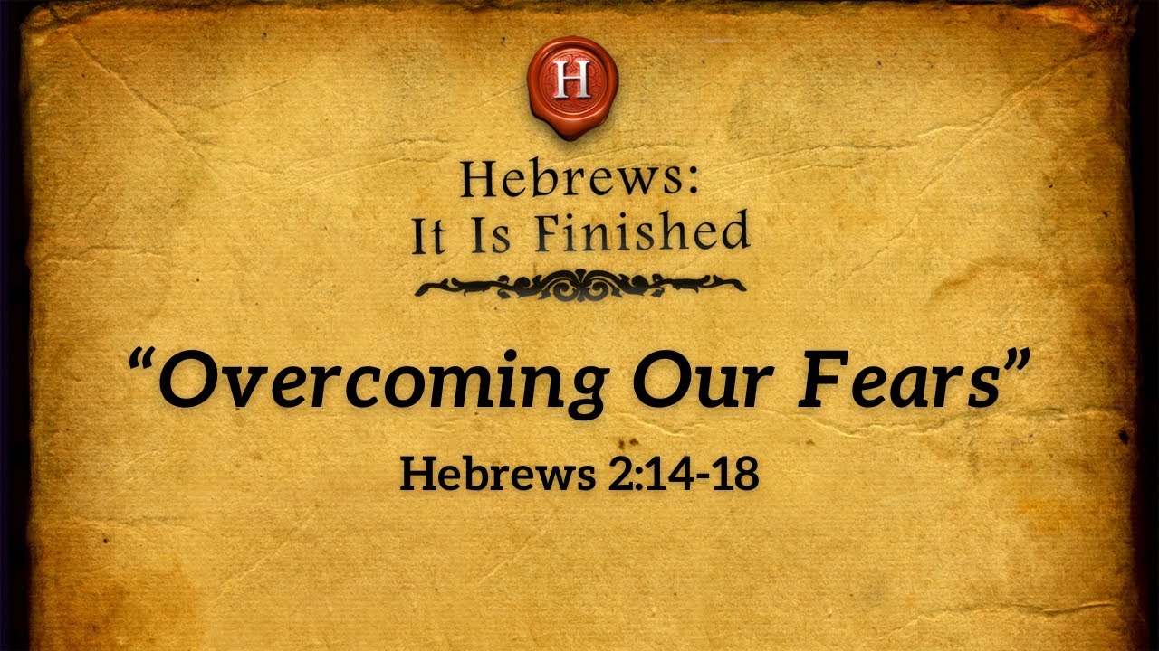 Overcoming our Fears | Hebrews 2:14-18 - YouTube