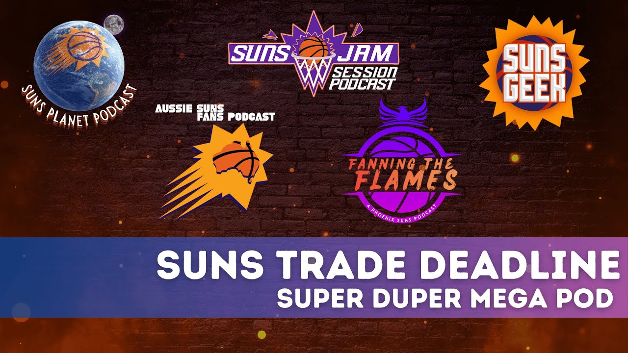 Suns Trade Deadline Super Duper Mega Pod - YouTube