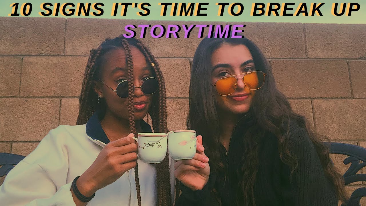 STORYTIME:10 SIGNS IT'S TIME TO BREAK UP - YouTube