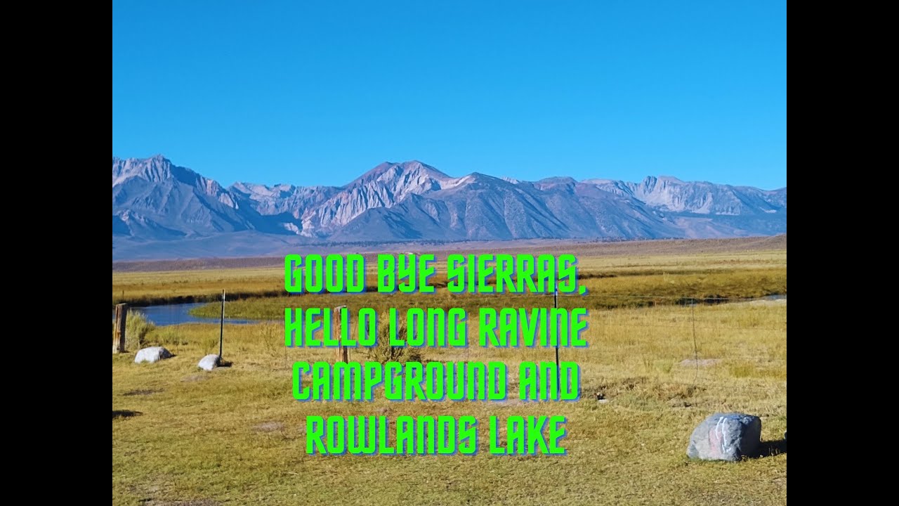 BYE SIERRAS, HELLO LONG RAVINE CAMPGROUND AND ROWLINS LAKE, LAST VIDEO ...