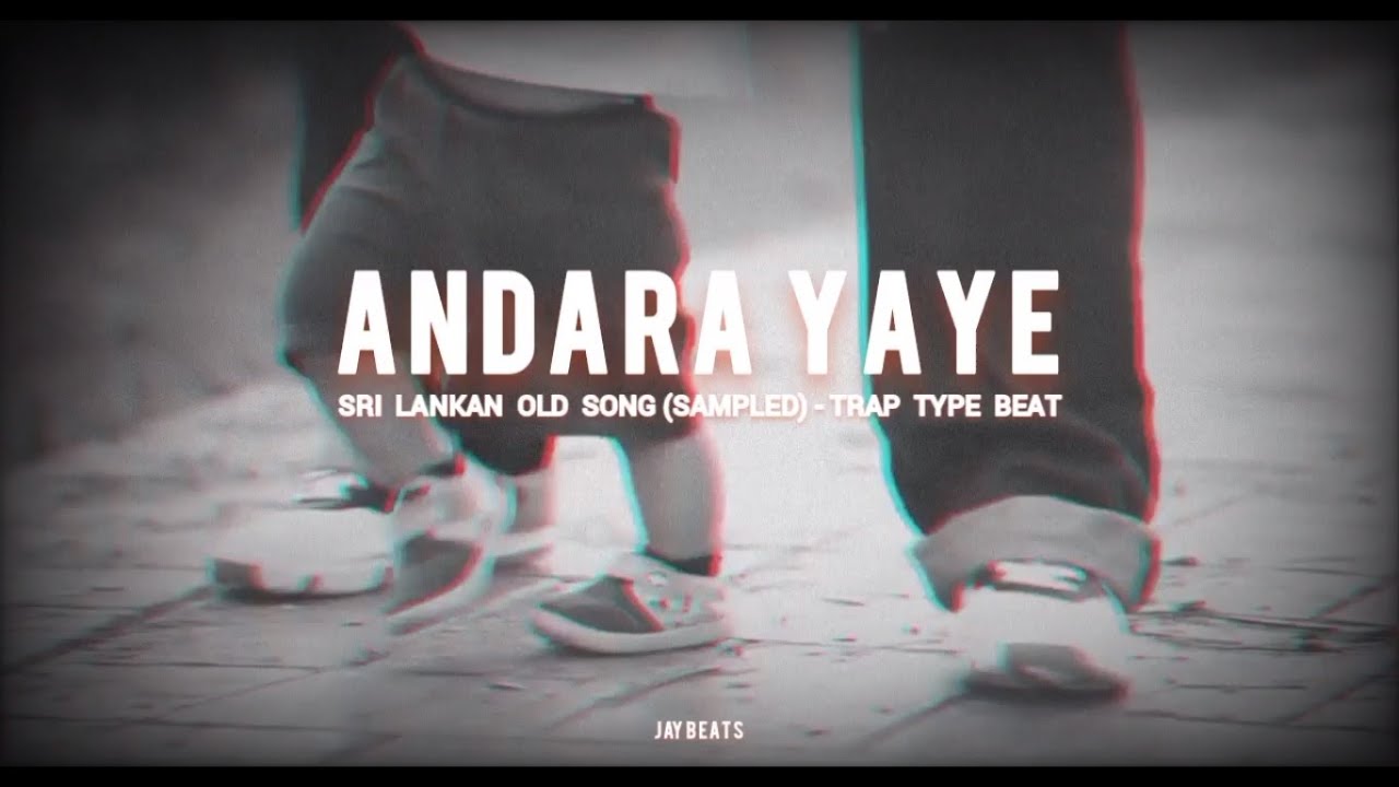 Andara Yaye - Sri Lankan old Song (sampled) - Trap Beat - JayBeats ...