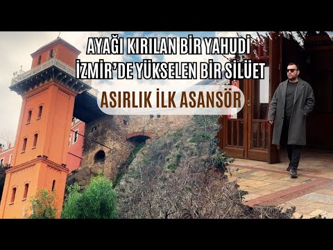 İzmir Tarihi Asansör ve Osmanlı'daki Yahudiler | 1907'den Bugüne İki Semti Birleştiren Tarihi Yapı