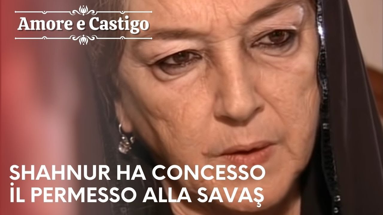 Shahnur ha concesso il permesso alla Savaş | Amore e Castigo - Episodio ...