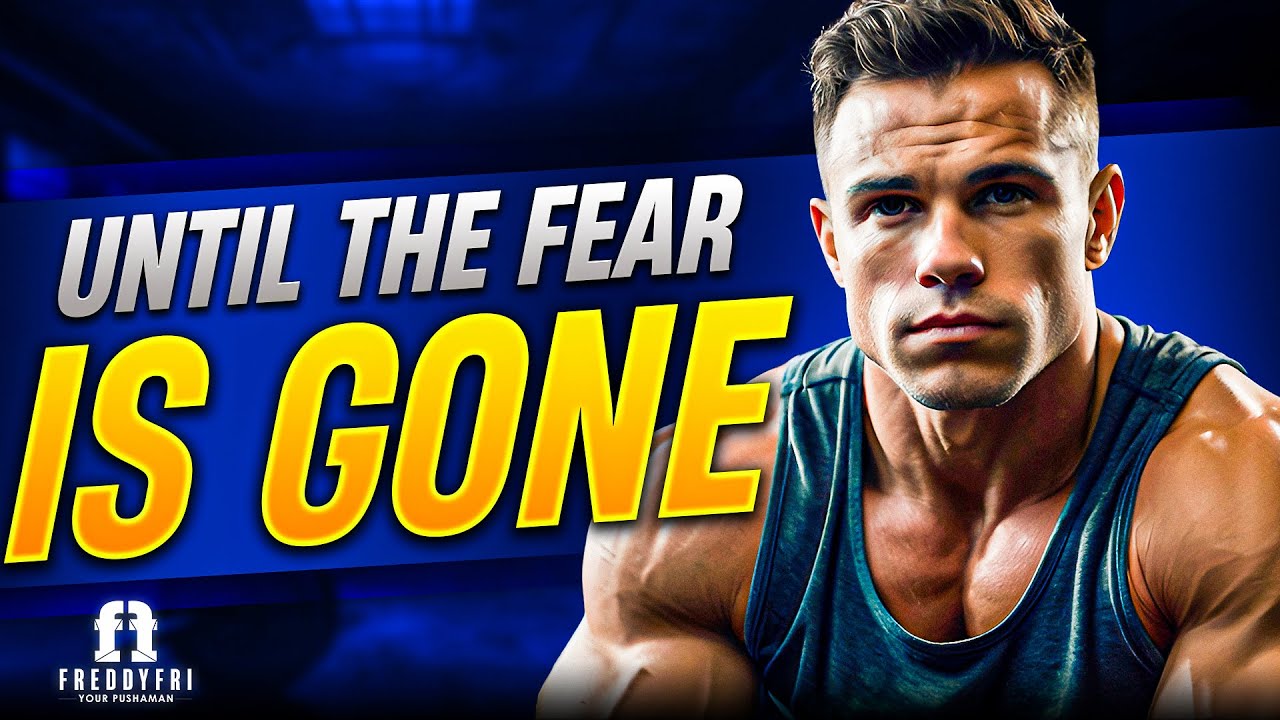 Until The Fear IS Gone - How To Overcome Doubt & Take Control | Freddy ...