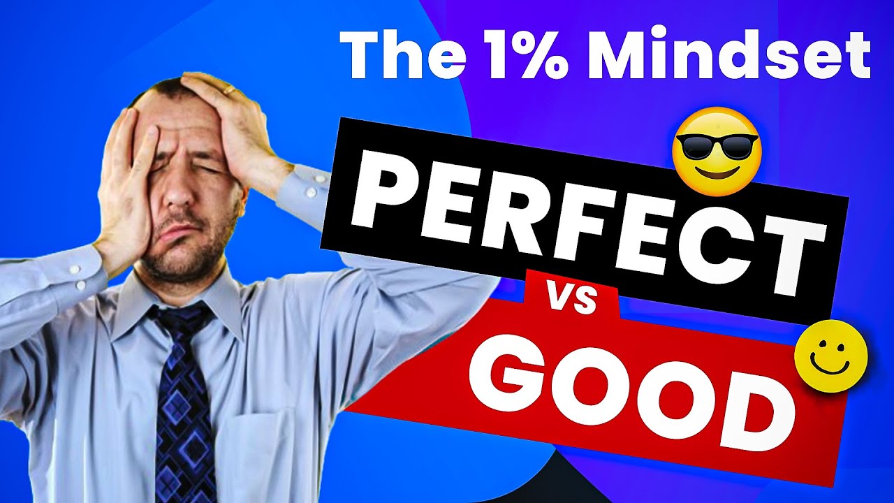 The 1% Mindset - PERFECT vs GOOD - YouTube