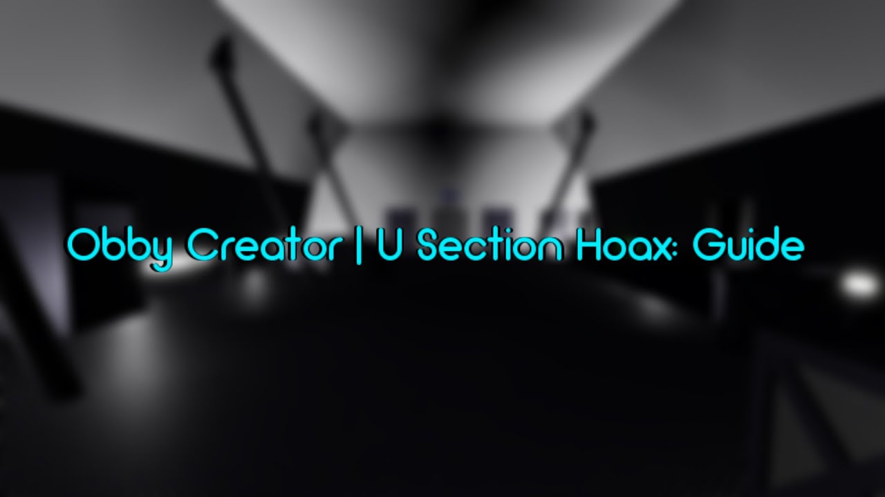 Obby Creator | Section U Hoax: Guide - YouTube