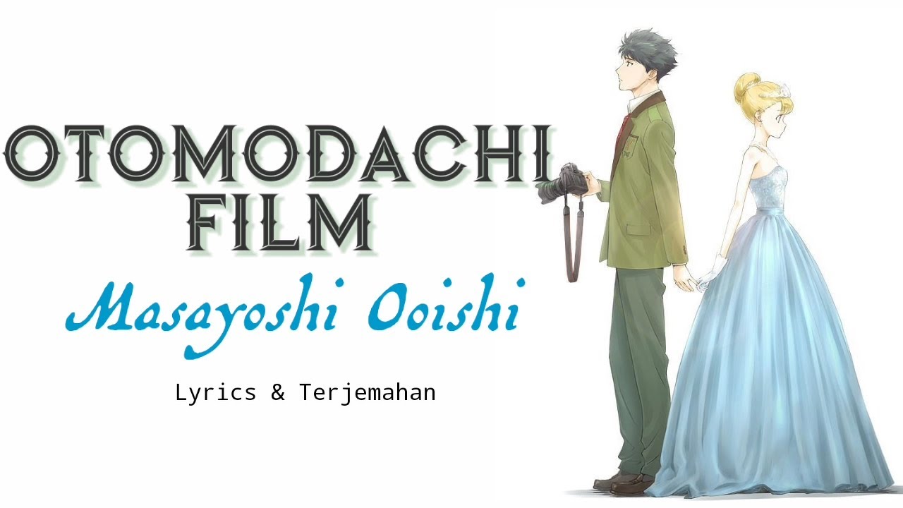Lagu Jepang | Otomodachi Film - Masayoshi Ooishi | Lyrics & Terjemahan ...