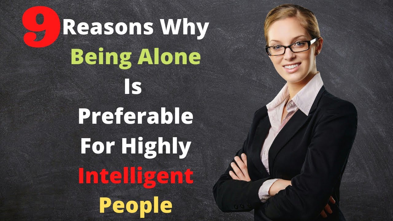 9 Reasons Why Being Alone Is Preferable For Highly Intelligent People 9-reasons-why-being-alone-is-preferable-for-highly-intelligent-people