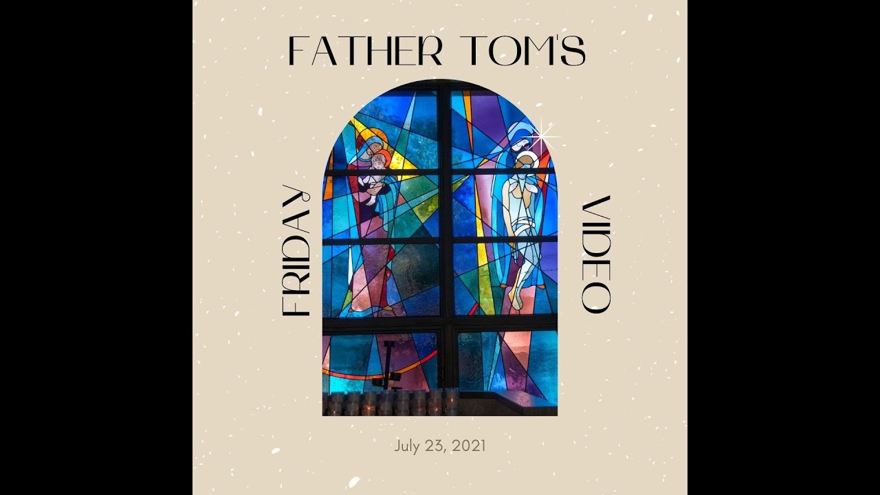 Father Tom's Friday Video for July 23, 2021 - YouTube