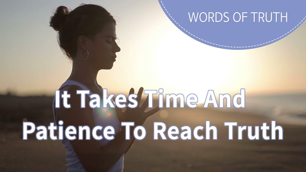 It Takes Time And Patience To Reach Truth - YouTube