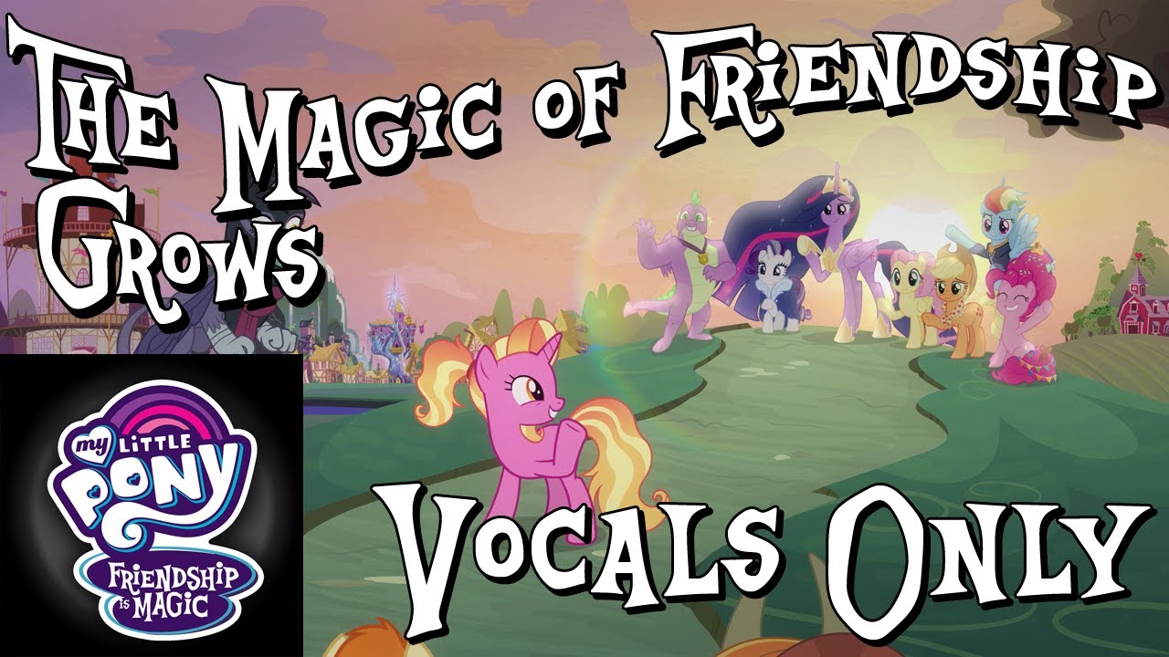 “The Magic of Friendship Grows” Vocals Only - My Little Pony ...