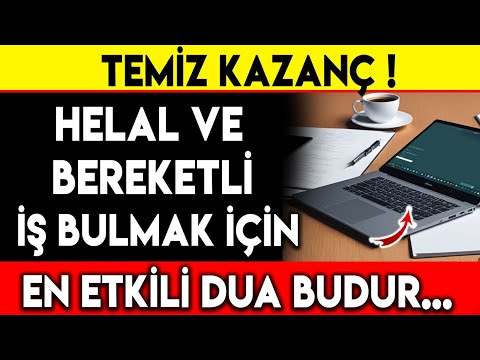 TEMİZ KAZANÇ ! HELAL VE BEREKETLİ İŞ BULMAK İÇİN EN ETKİLİ DUA BUDUR...