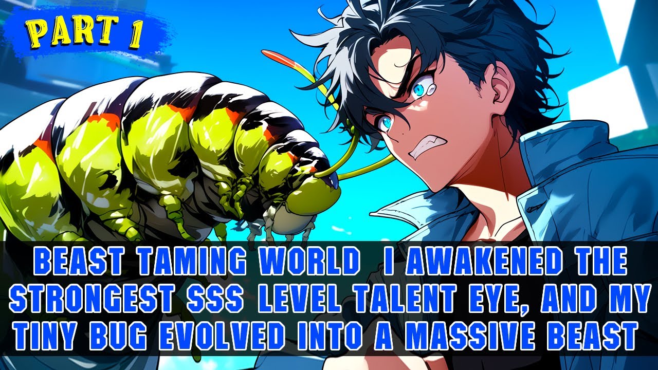 Part 1:I Chose a Tiny Bug as My Pet, and When It Evolved into a Massive ...