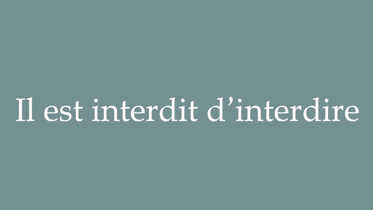 How to Pronounce ''Il est interdit d’interdire'' (It is forbidden to ...
