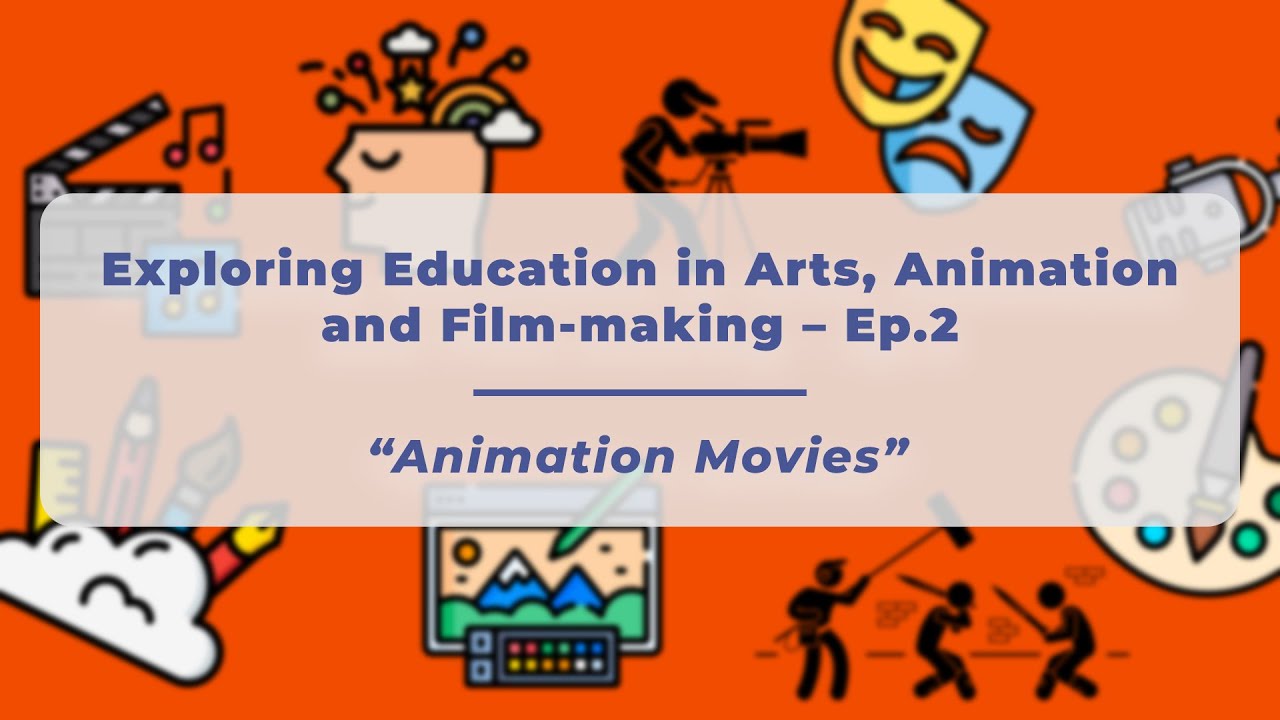 Exploring Education in Arts, Animation and Film-making - Ep.2 ...