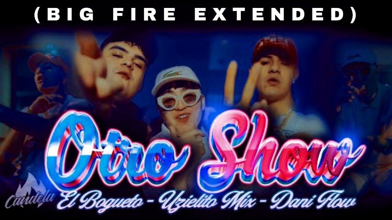 Otro Show - Uzielito Mix, El Bogueto, Dani Flow (Big Fire Extended ...