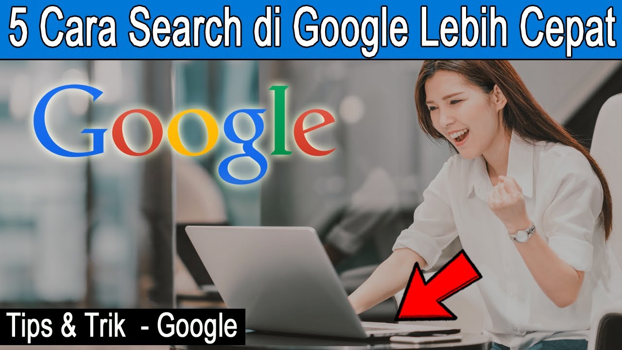 5 Tips Cara Search di Google Lebih Cepat - YouTube