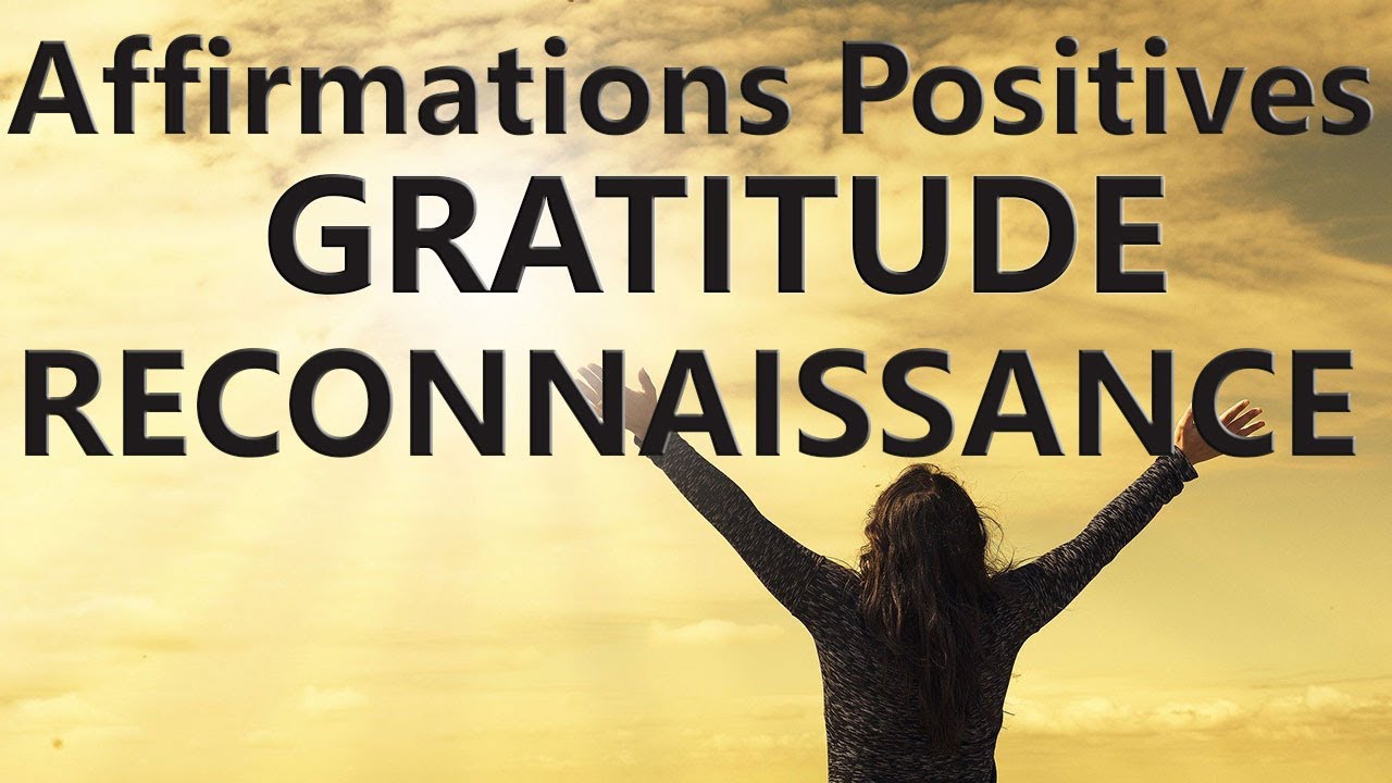 Affirmations Positives Reconnaissance et Gratitude. Mantras pour ...