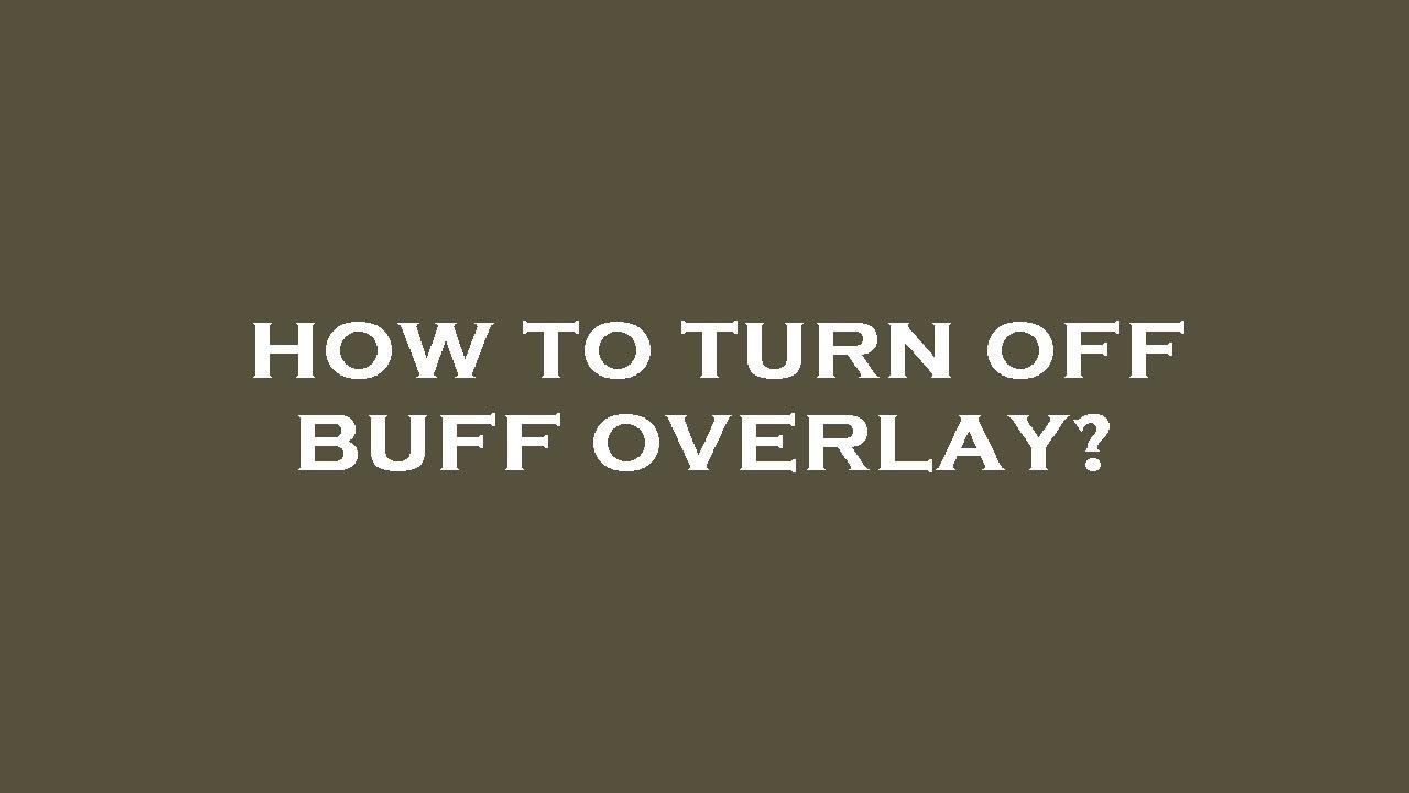 How to turn off buff overlay? - YouTube