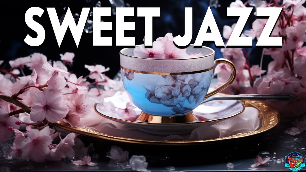 Sweet Jazz ☕ Relaxing Spring Jazz & Delicate Bossa Nova June to relax ...