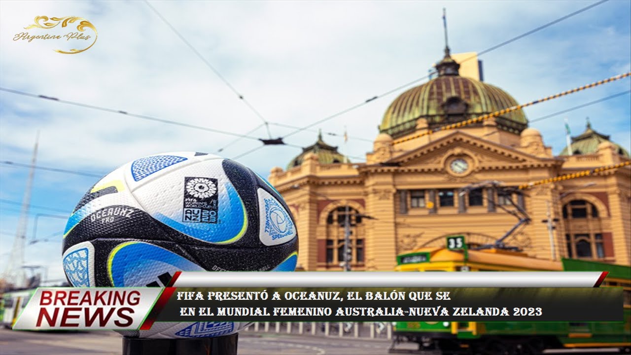 Fifa presentó a Oceanuz, el balón que se en el Mundial Femenino ...