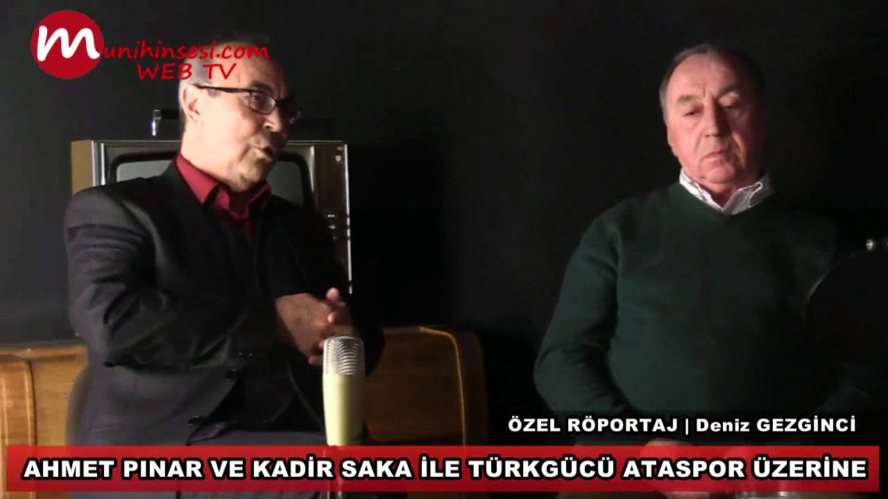 AHMET PINAR VE KADIR SAKA İLE MÜNİH TÜRKGÜCÜ ATASPOR ÜZERİNE - YouTube
