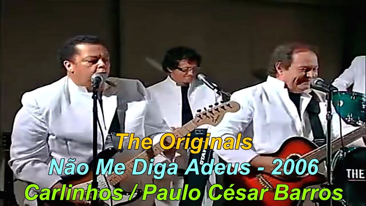 The Originals 2006 Não Me Diga Adeus (Letra) - YouTube
