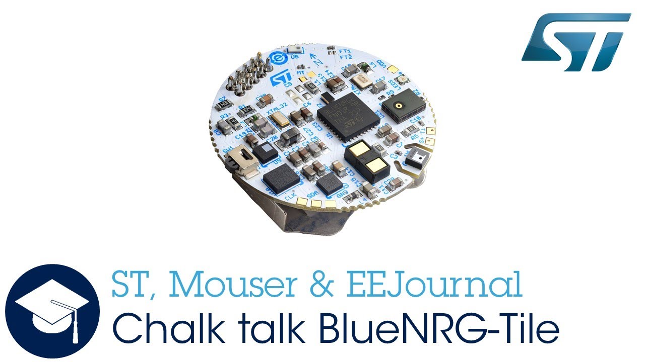 STMicroelectronics & Mouser Electronic - Chalk Talk BlueNRG-Tile - YouTube