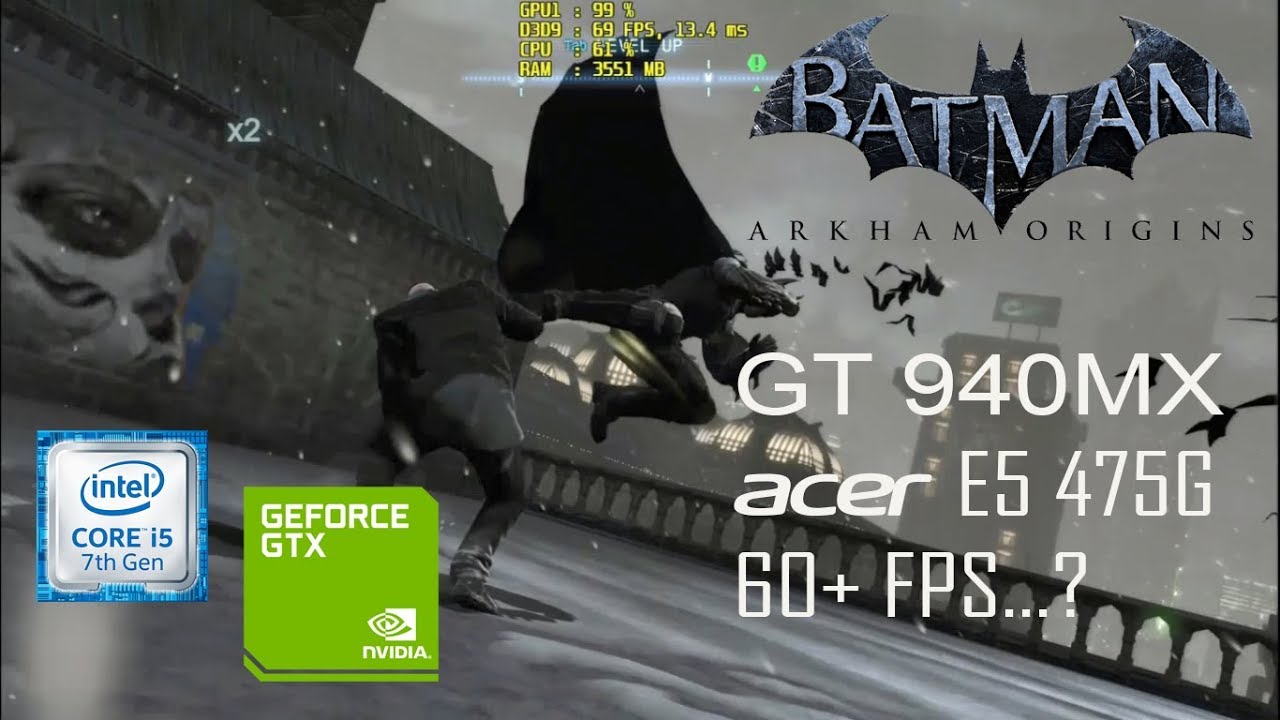 Batman Arkham Origins 60+ fps..? on Geforce gt 940MX - i5 7200u - 8GB ...
