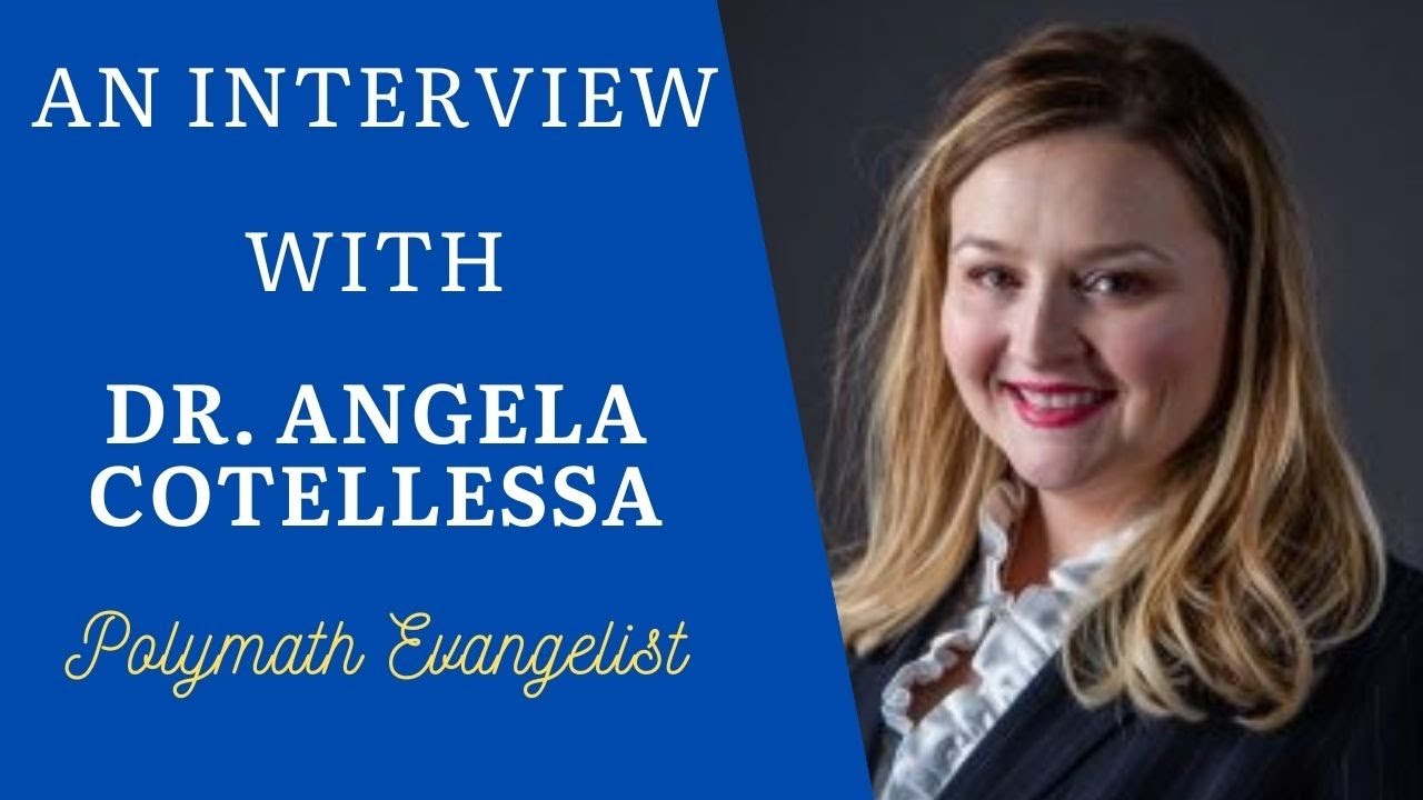 Interview Dr. Angela Cotellessa, Polymathy Evangelist, Author & Coach ...
