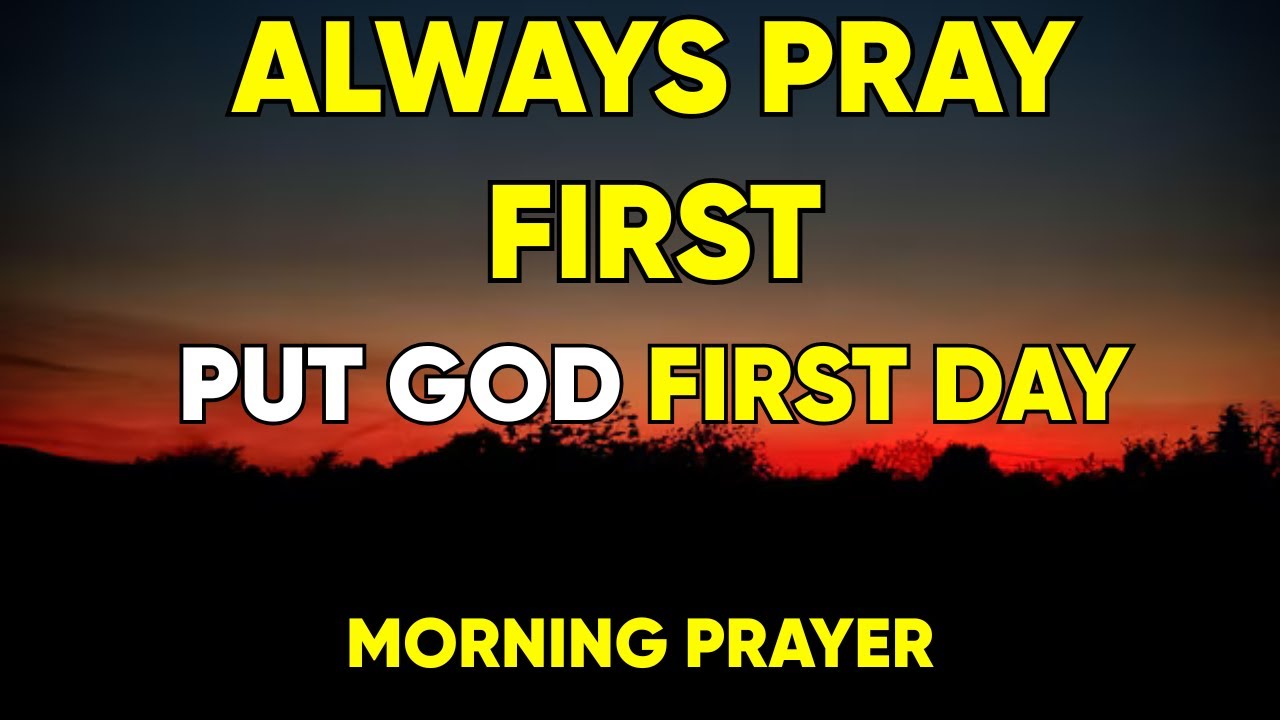Always Pray First Today | A Morning Prayer Before You Start Your Day ...